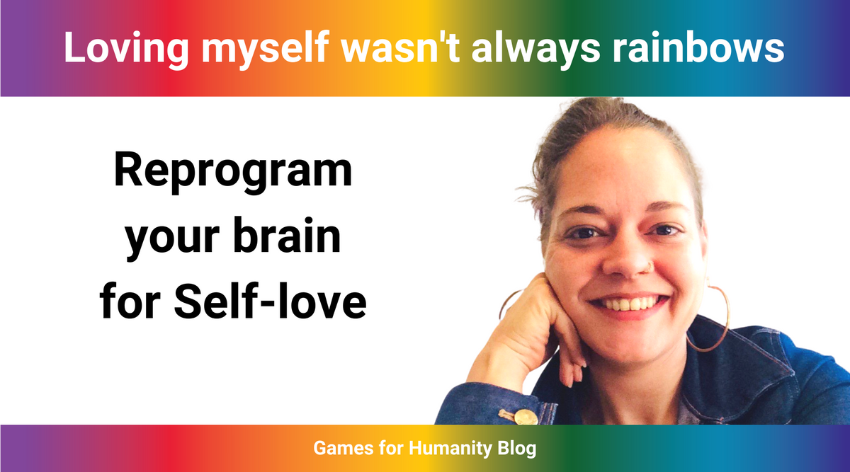 Reprogram your brain for Self-love– Games for Humanity
